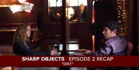 Sharp Objects | Episode 2 Recap: "Dirt" - PostShowRecaps.com