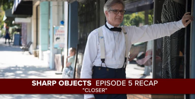 Sharp Objects | Episode 5 Recap: "Closer" - PostShowRecaps.com