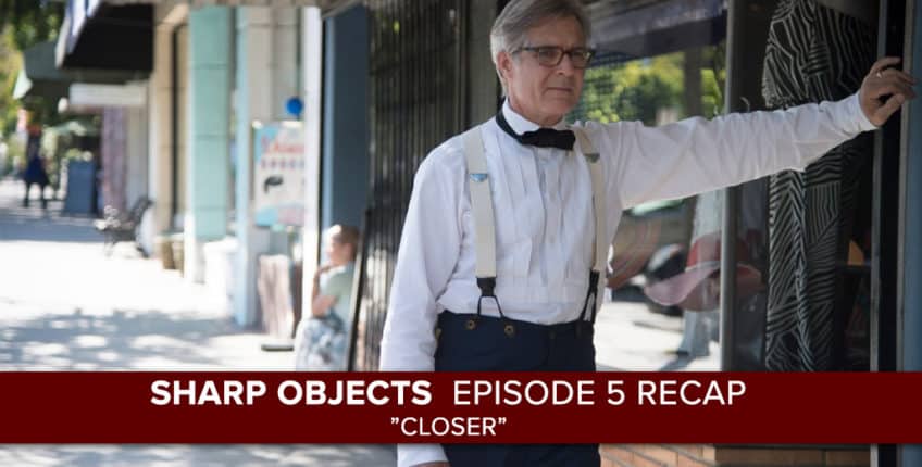 Sharp Objects | Episode 5 Recap: "Closer" - PostShowRecaps.com