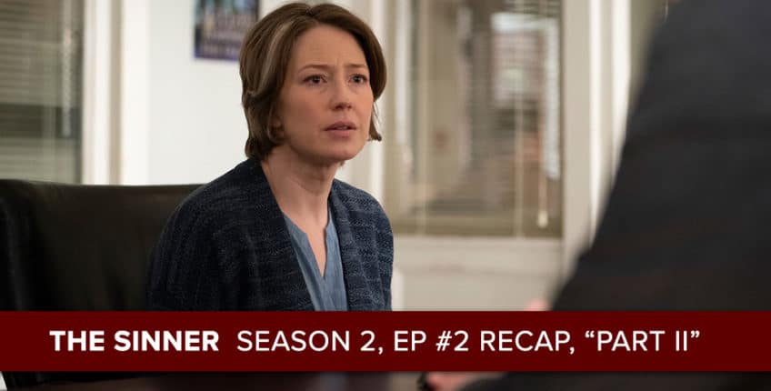 The Sinner | Season 2, Episode 2 Recap, "Part II" - postshowrecaps.com