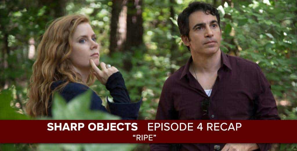 Sharp Objects | Episode 4 Recap: "Ripe" - postshowrecaps.com