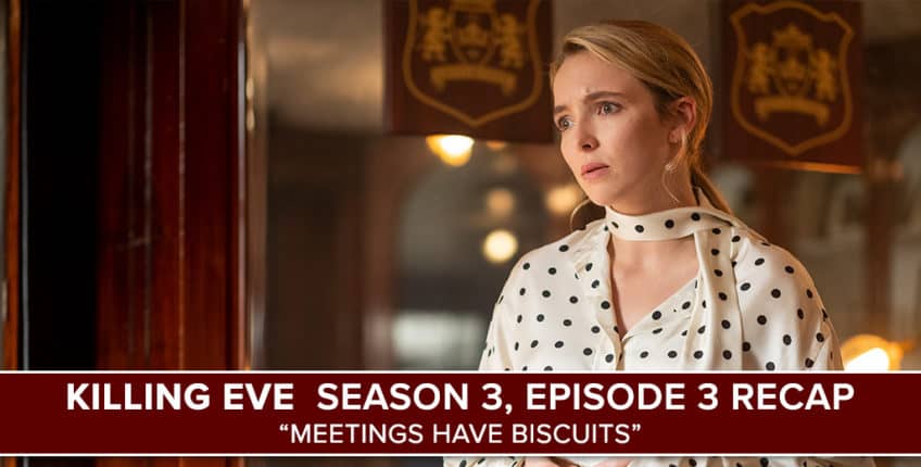 Killing Eve | Season 3, Episode 3 Recap: "Meetings Have Biscuits"