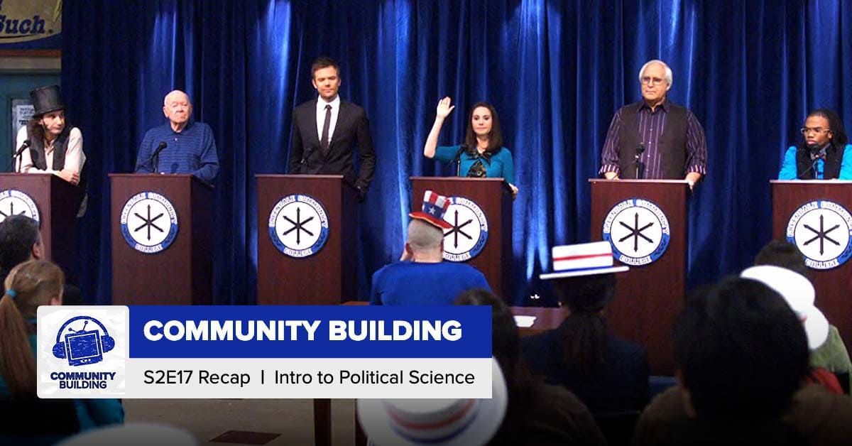 Community Building | Season 2 Episode 17: ‘Intro to Political Science’
