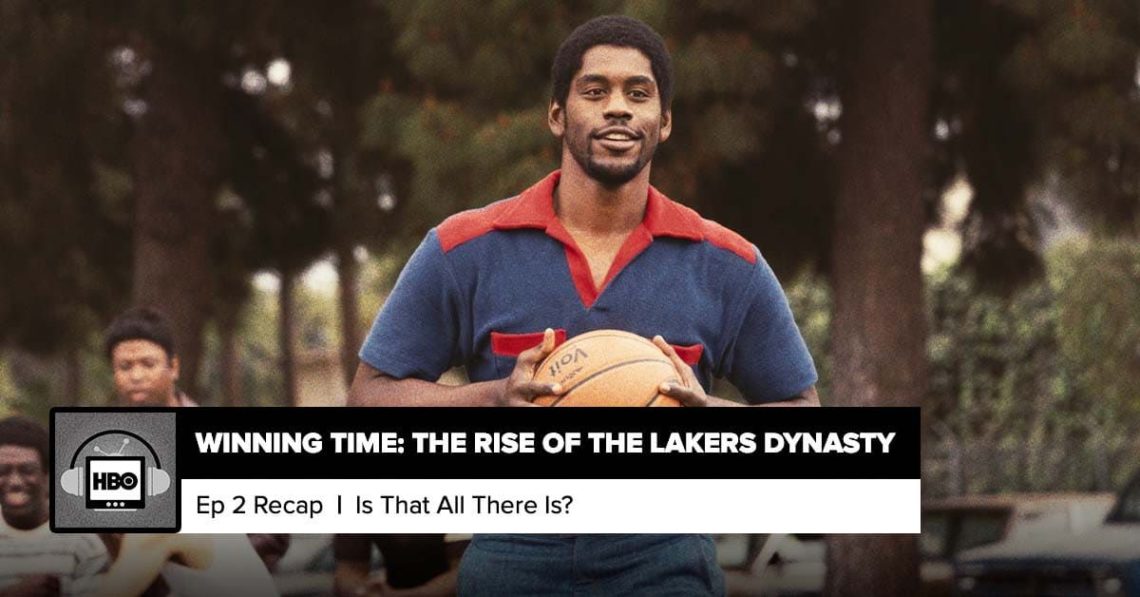 Winning Time: The Rise of the Lakers Dynasty Season 1 Episode 2 Recap, ‘Is That All There Is?’