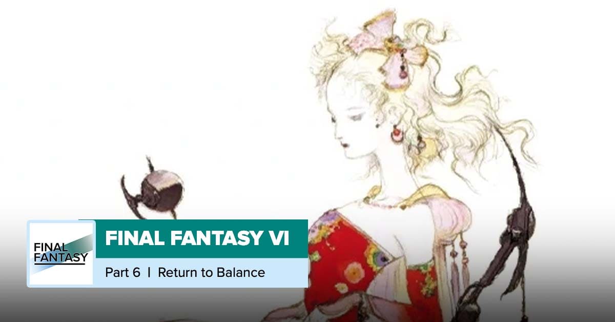 Final Fantasy 6 | Part 6: Return to Balance - postshowrecaps.com