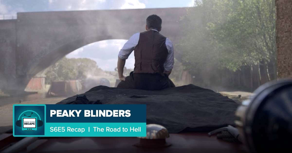 Peaky Blinders Season 6 Episode 5 Recap, 'The Road to Hell'