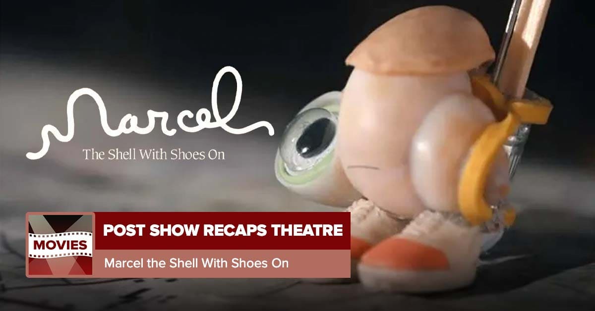 Marcel the Shell with Shoes On Movie Review - PostShowRecaps.com