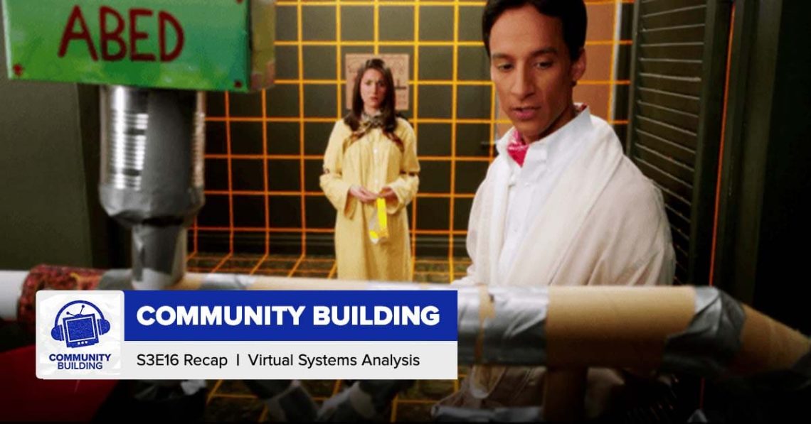 Community Building Season 3 Episode 16, ‘Virtual Systems Analysis’