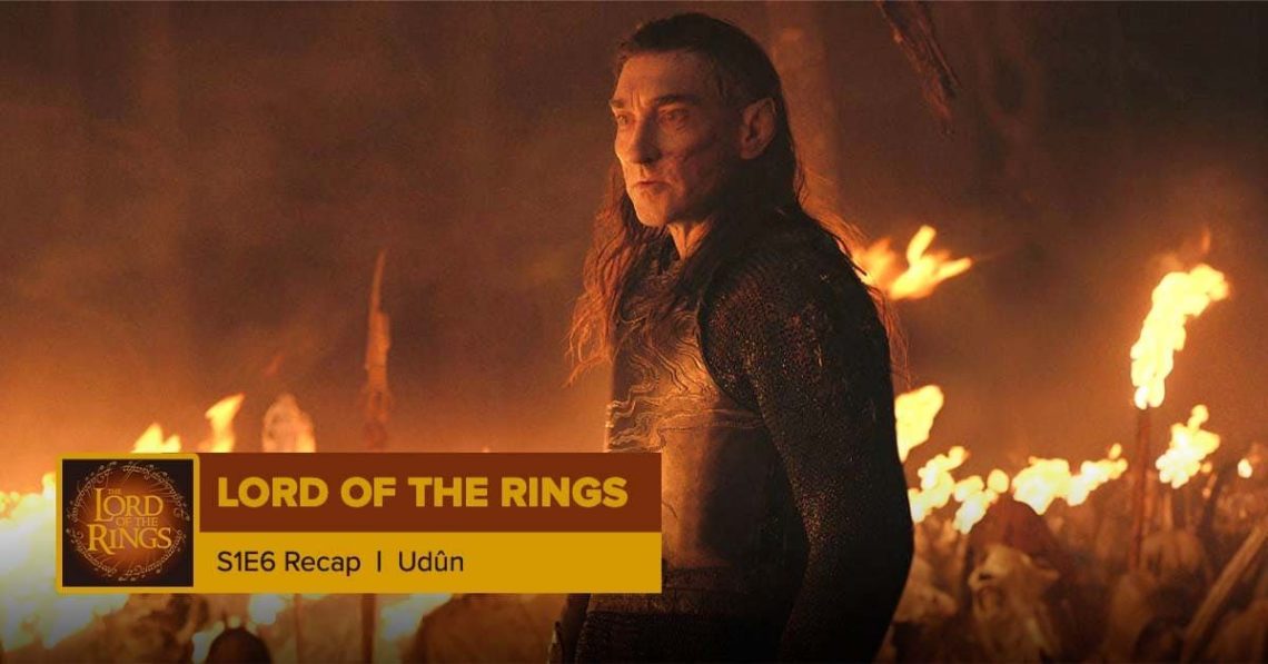 The Lord of the Rings: The Rings of Power Episode 6 Recap, ‘Udûn’