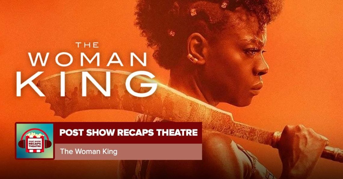 The Woman King Movie Review - postshowrecaps.com