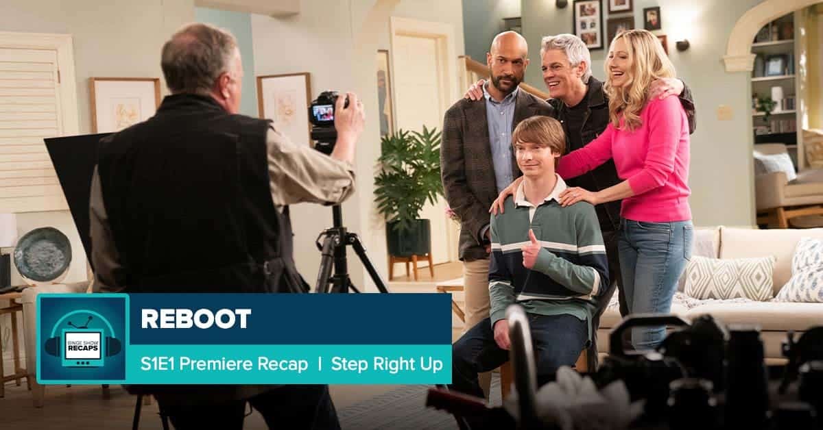 Reboot Series Premiere Recap, ‘Step Right Up’ - postshowrecaps.com