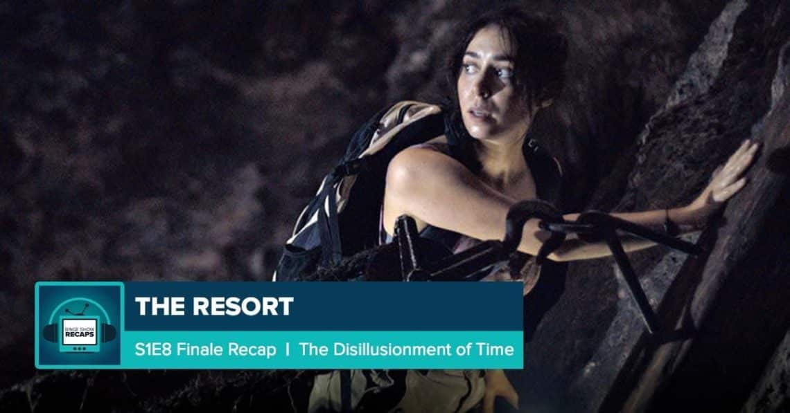 The Resort Season 1 Finale Recap, ‘The Disillusionment of Time ...