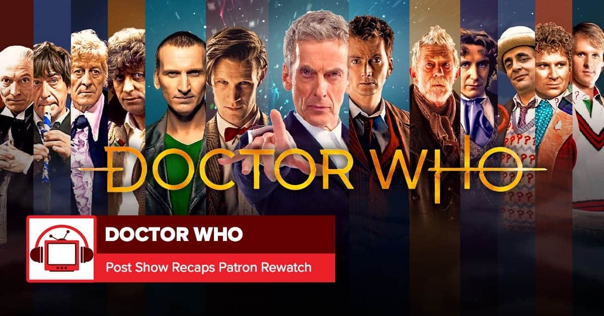 Doctor Who: A Post Show Recaps Patreon Rewatch - postshowrecaps.com