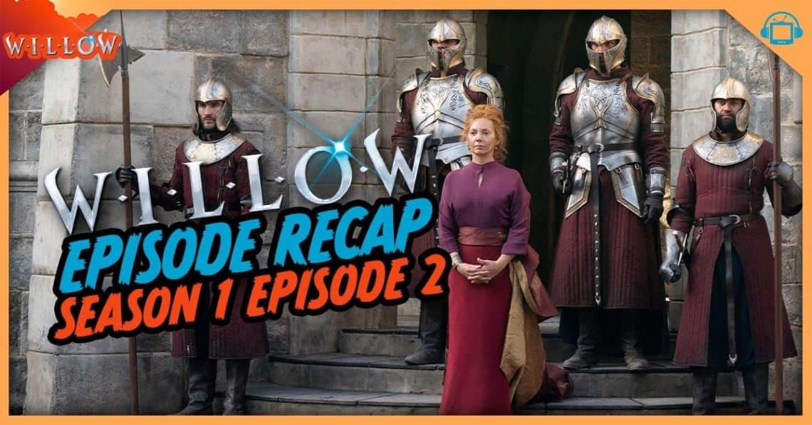 Willow Season 1 Episode 2 Recap, ‘The High Aldwin’ - postshowrecaps.com