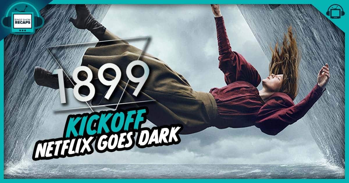 1899 Kickoff: Netflix Goes Dark Again - postshowrecaps.com