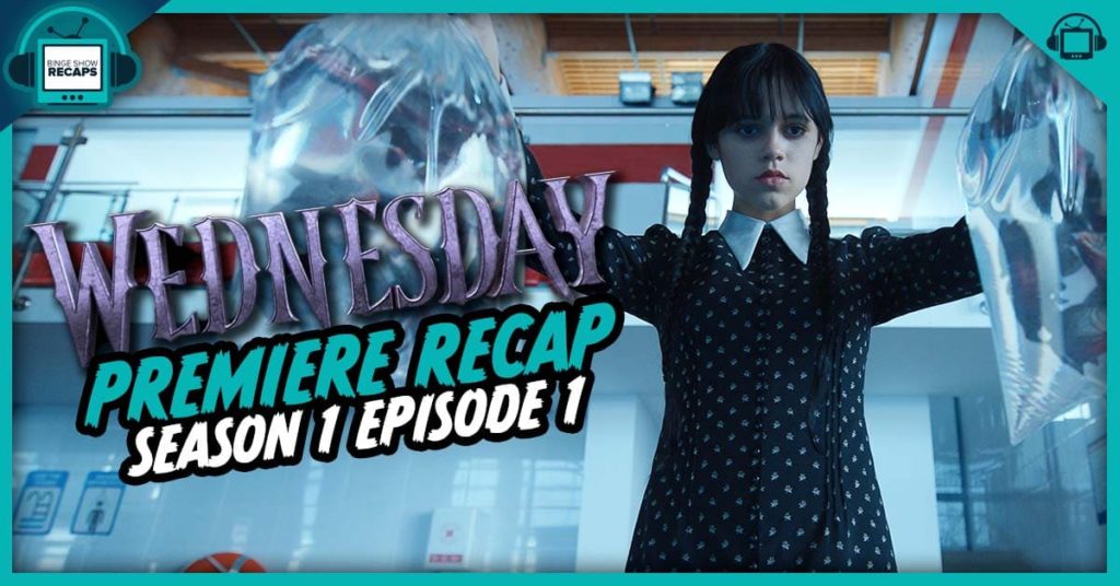 Wednesday Series Premiere Recap, ‘Wednesday's Child is Full of Woe’