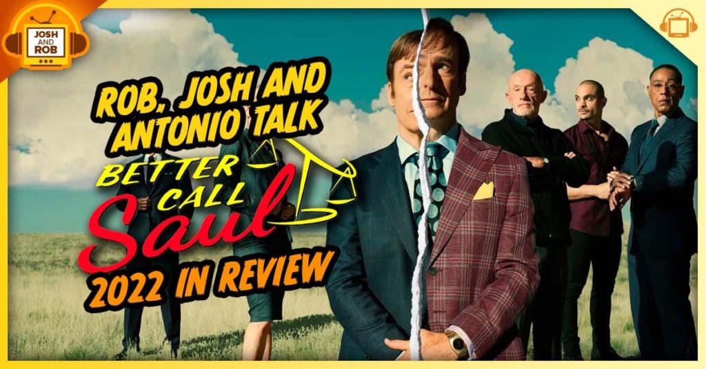 Better Call Saul: Rob, Josh and Antonio Say Goodbye | 2022 in Review