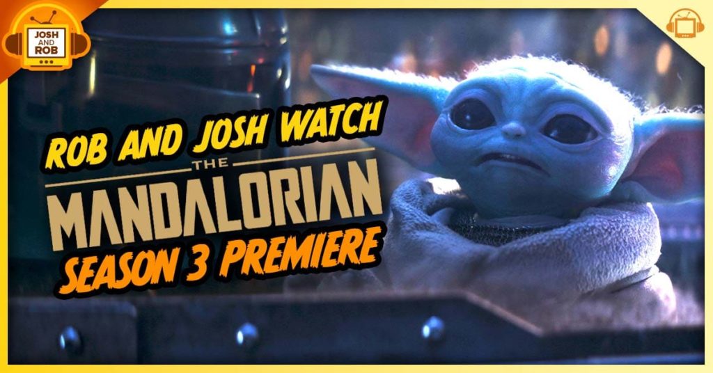 Rob and Josh Watch The Mandalorian Season 3 Premiere Rob and Josh Watch The Mandalorian Season 3 Premiere