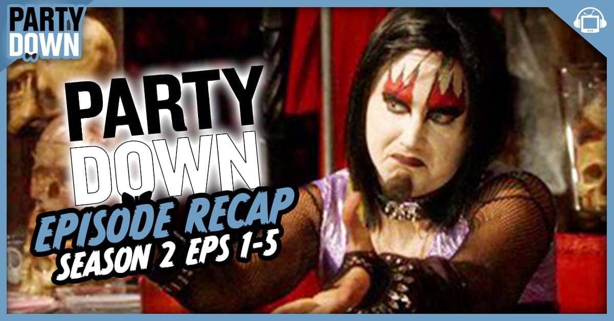 Party Down Season 2 Episodes 1 - 5 Recap - postshowrecaps.com