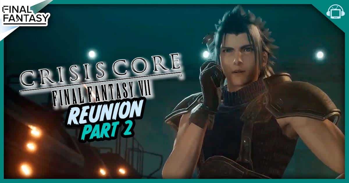 Crisis Core: Final Fantasy VII Reunion Part Two - postshowrecaps.com