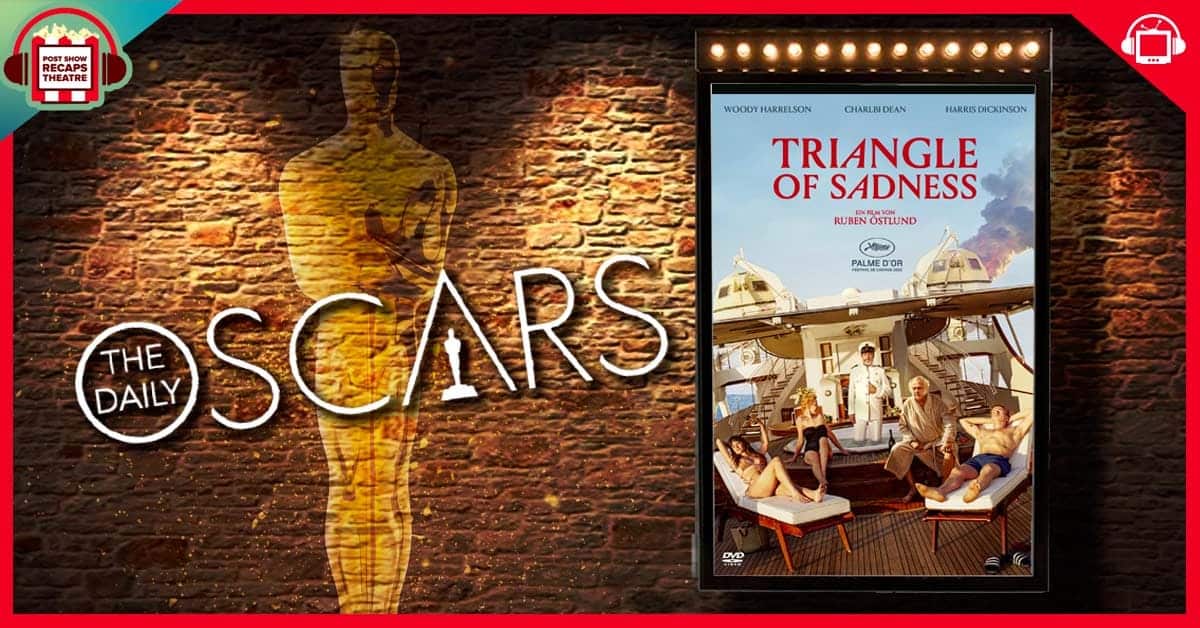 The Daily Oscar: Triangle of Sadness - postshowrecaps.com