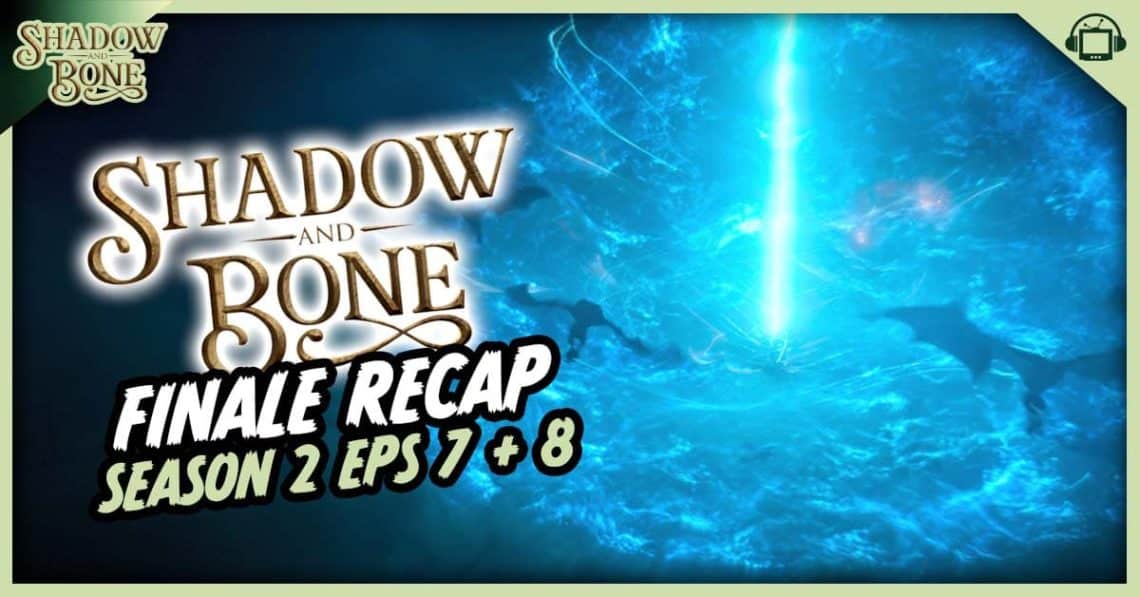 Shadow and Bone Season 2 Episodes 7+8 Recap - postshowrecaps.com