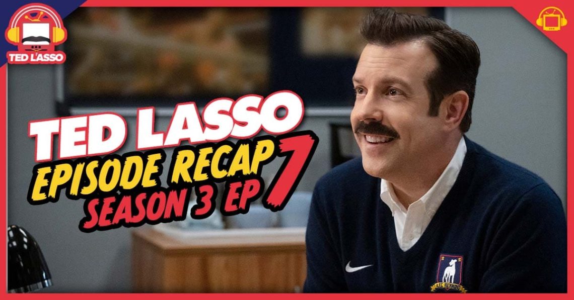 Ted Lasso Season 3 Episode 7 Recap: "The Strings that Bind Us ...
