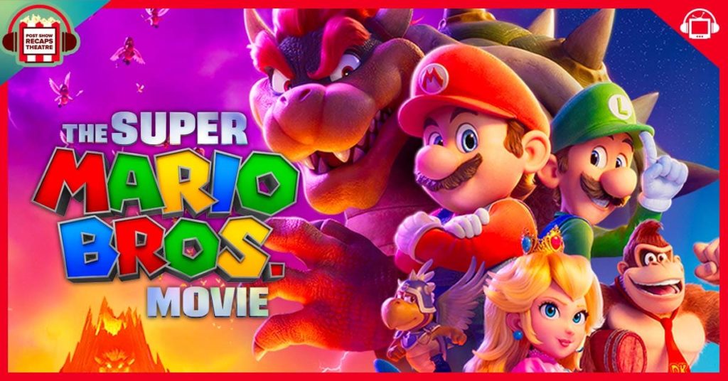 The Super Mario Bros. Movie Review | PSRT - postshowrecaps.com