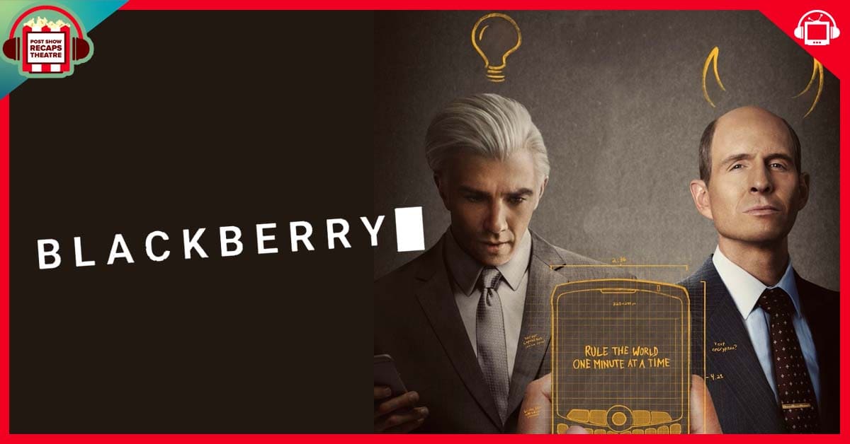 Blackberry Movie Review | PSRT - postshowrecaps.com