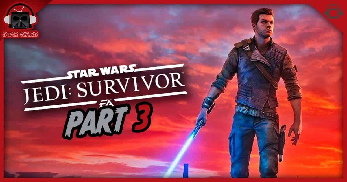 Star Wars Jedi: Survivor Part 3 - postshowrecaps.com