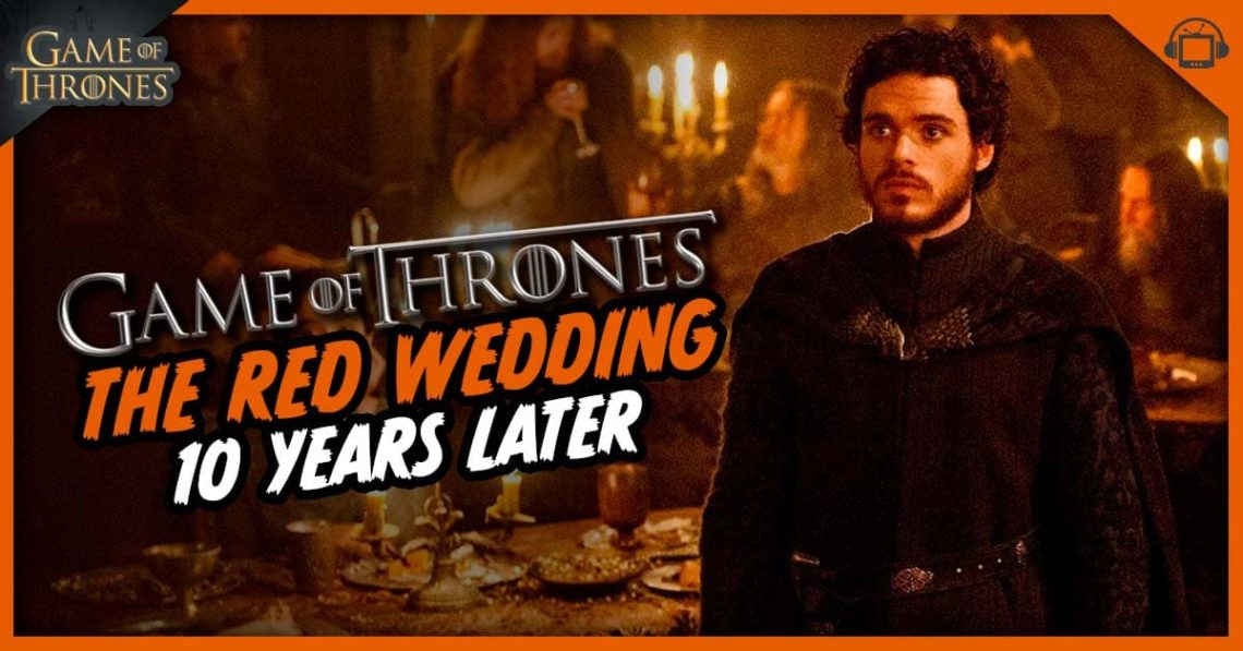 Game of Thrones: The Red Wedding, 10 Years Later