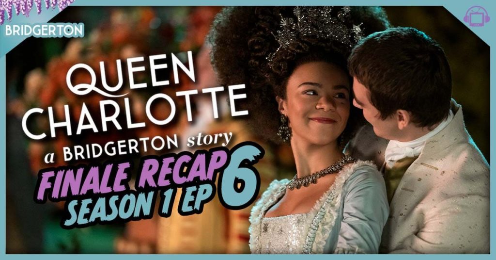Queen Charlotte: A Bridgerton Story Episode 6 Recap, ‘Crown Jewels ...