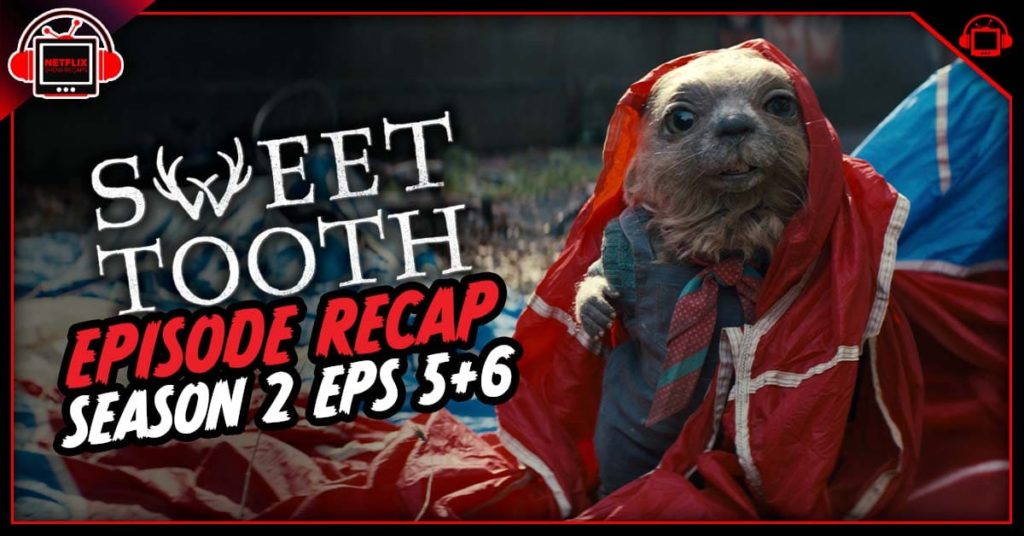 Sweet Tooth Season 2 Episodes 5+6 Recap - postshowrecaps.com