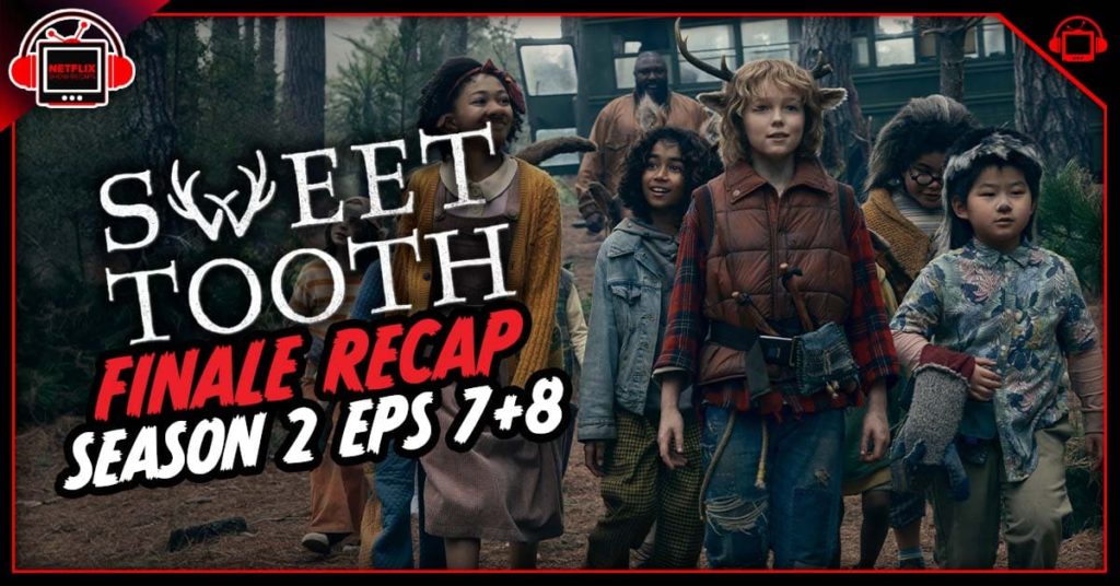 Sweet Tooth Season 2 Episodes 7+8 Recap - PostShowRecaps.com
