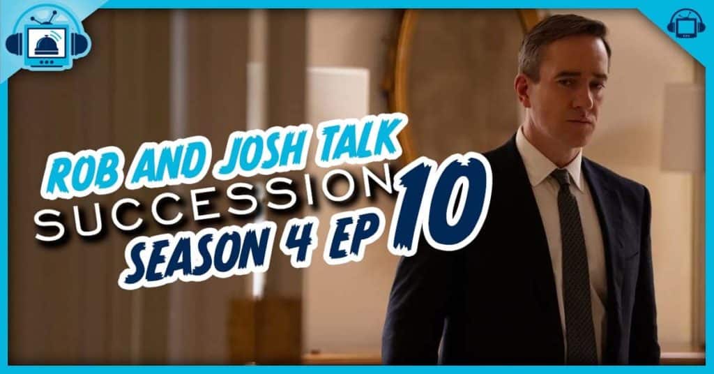 Rob and Josh Watch Succession Series Finale, ‘With Open Eyes’ Rob and Josh Watch Succession Series Finale, ‘With Open Eyes’