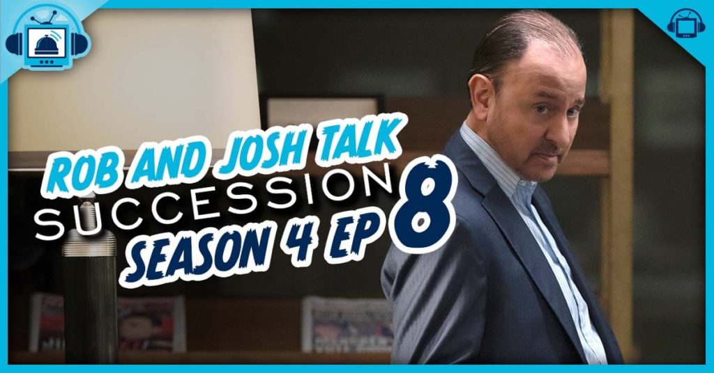 Rob and Josh Watch Succession Season 4 Episode 8, ‘America Decides’
