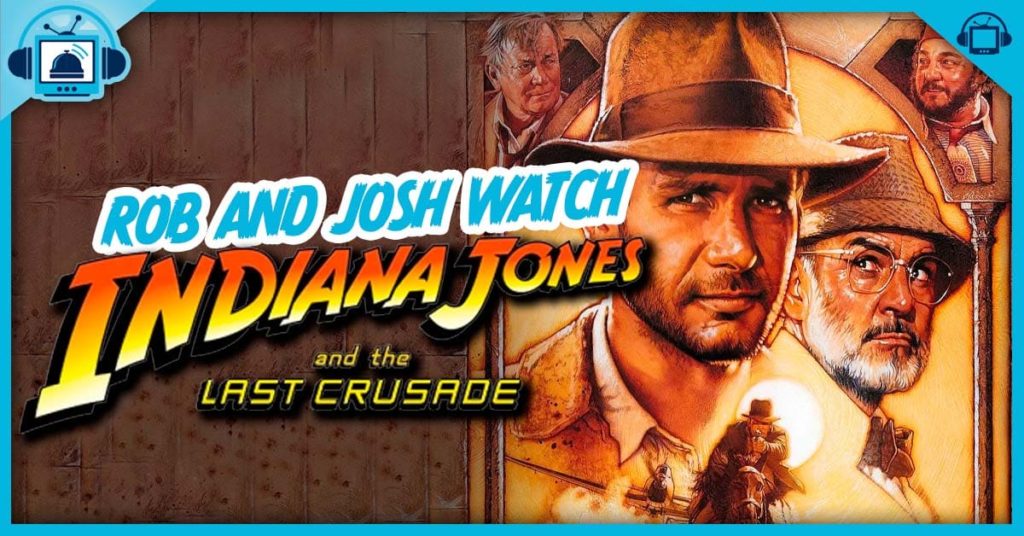 Rob and Josh Watch Indiana Jones and the Last Crusade Rob and Josh Watch Indiana Jones and the Last Crusade