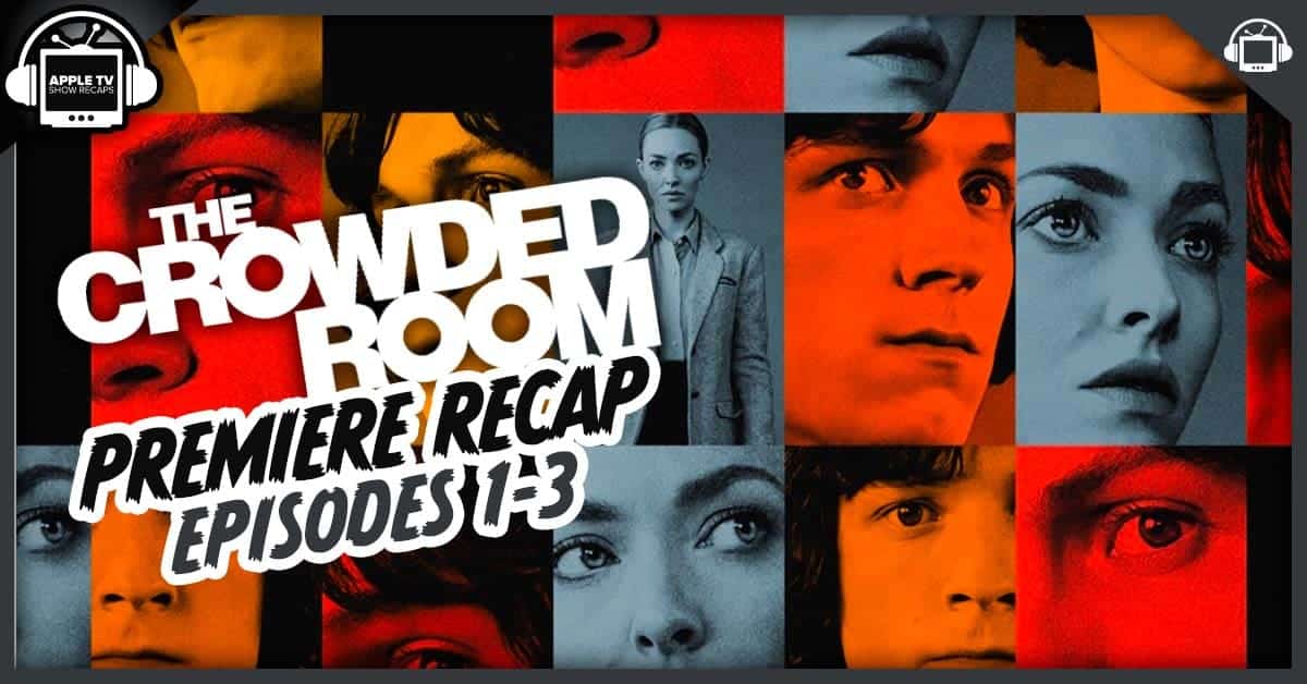 The Crowded Room Episodes 1-3 Recap - postshowrecaps.com
