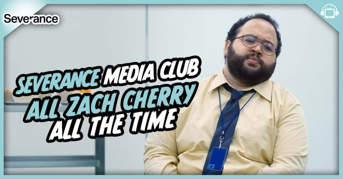 Severance Media Club: All Zach Cherry, All The Time - postshowrecaps.com