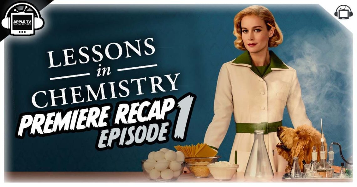 Lessons in Chemistry on Apple TV: Premiere Recap, ‘Little Miss Hastings ...