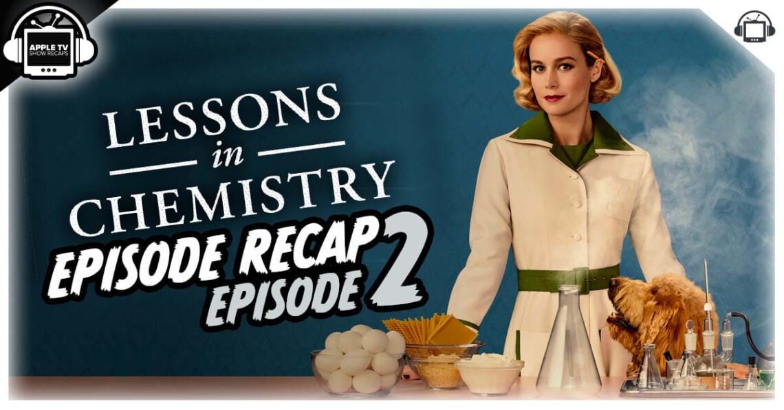 Lessons in Chemistry on Apple TV: Episode 2 Recap, ‘Her and Him ...