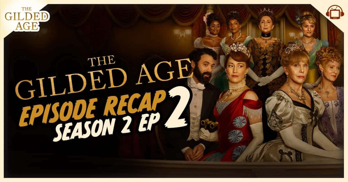 The Gilded Age Season 2 Episode 2 Recap, "Some Sort of Trick ...