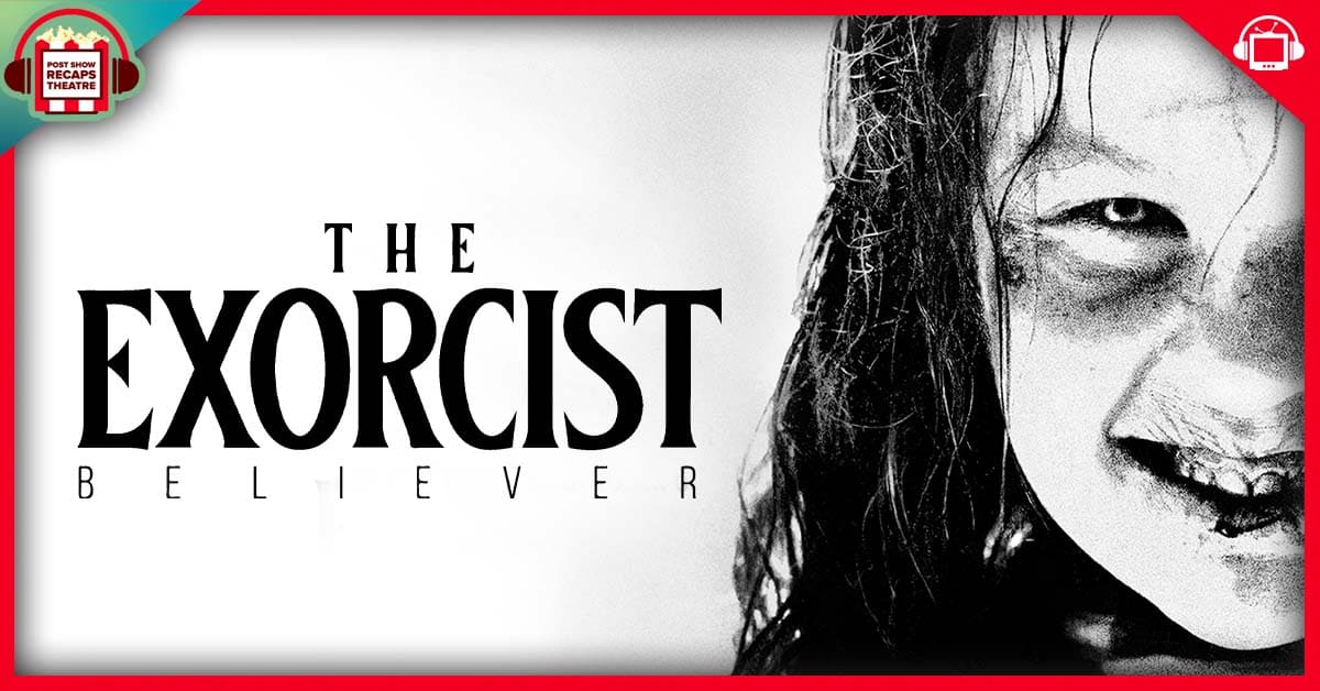 The Exorcist: Believer: PSR Movie Reviews - postshowrecaps.com