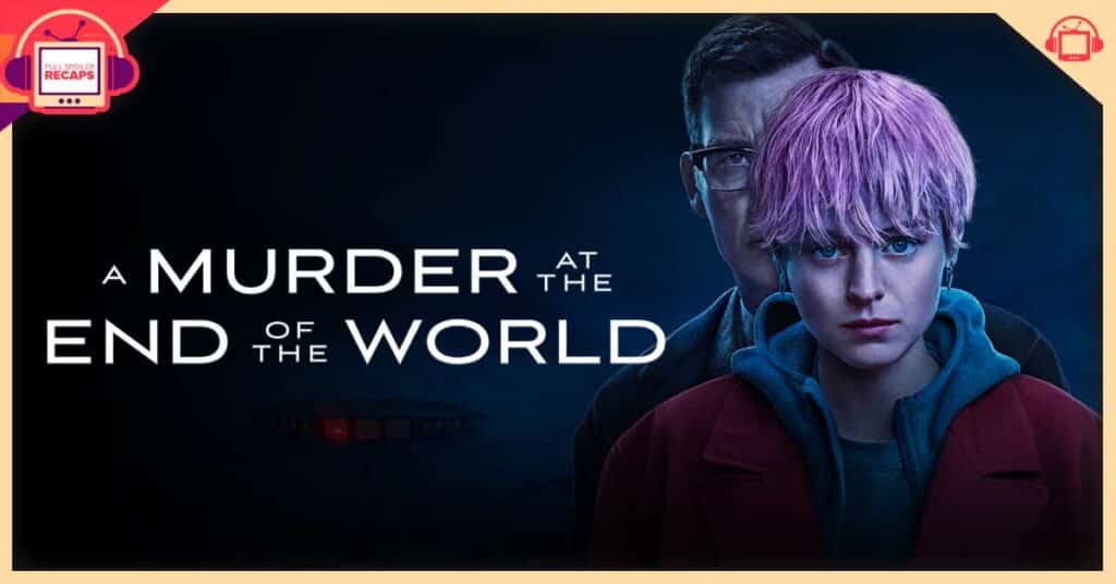 A Murder at the End of the World Full Spoiler Recap - postshowrecaps.com