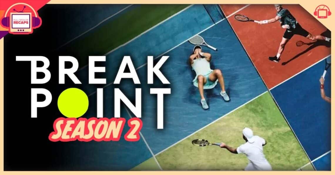 Break Point Season 2 Full Spoiler Recap - postshowrecaps.com